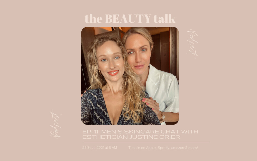 EP: 11 Men’s Skincare chat with esthetician Justine Grier - Leticia Bishop