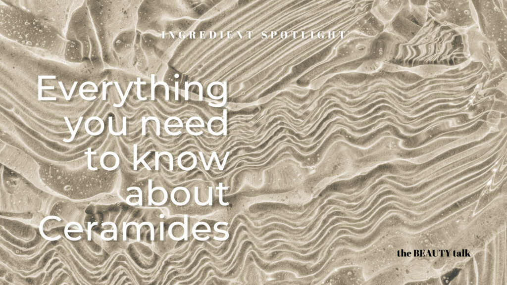 Ingredient Spotlight: Everything you need to know about Ceramides ...
